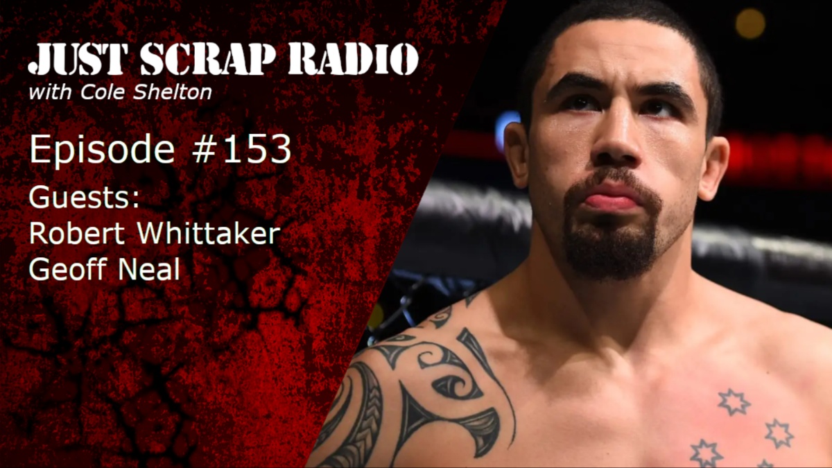 Just Scrap Radio Ep. 153 with Robert Whittaker and Geoff Neal | BJPenn.com