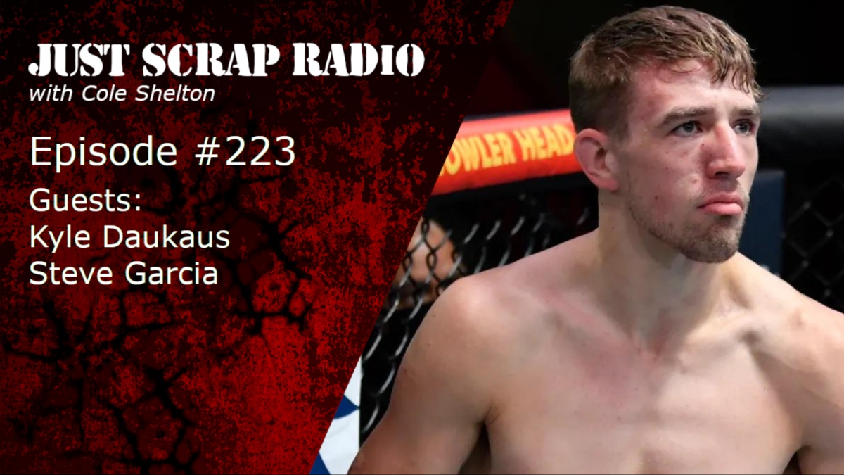 Just Scrap Radio Ep. 223 with Kyle Daukaus and Steve Garcia | BJPenn.com